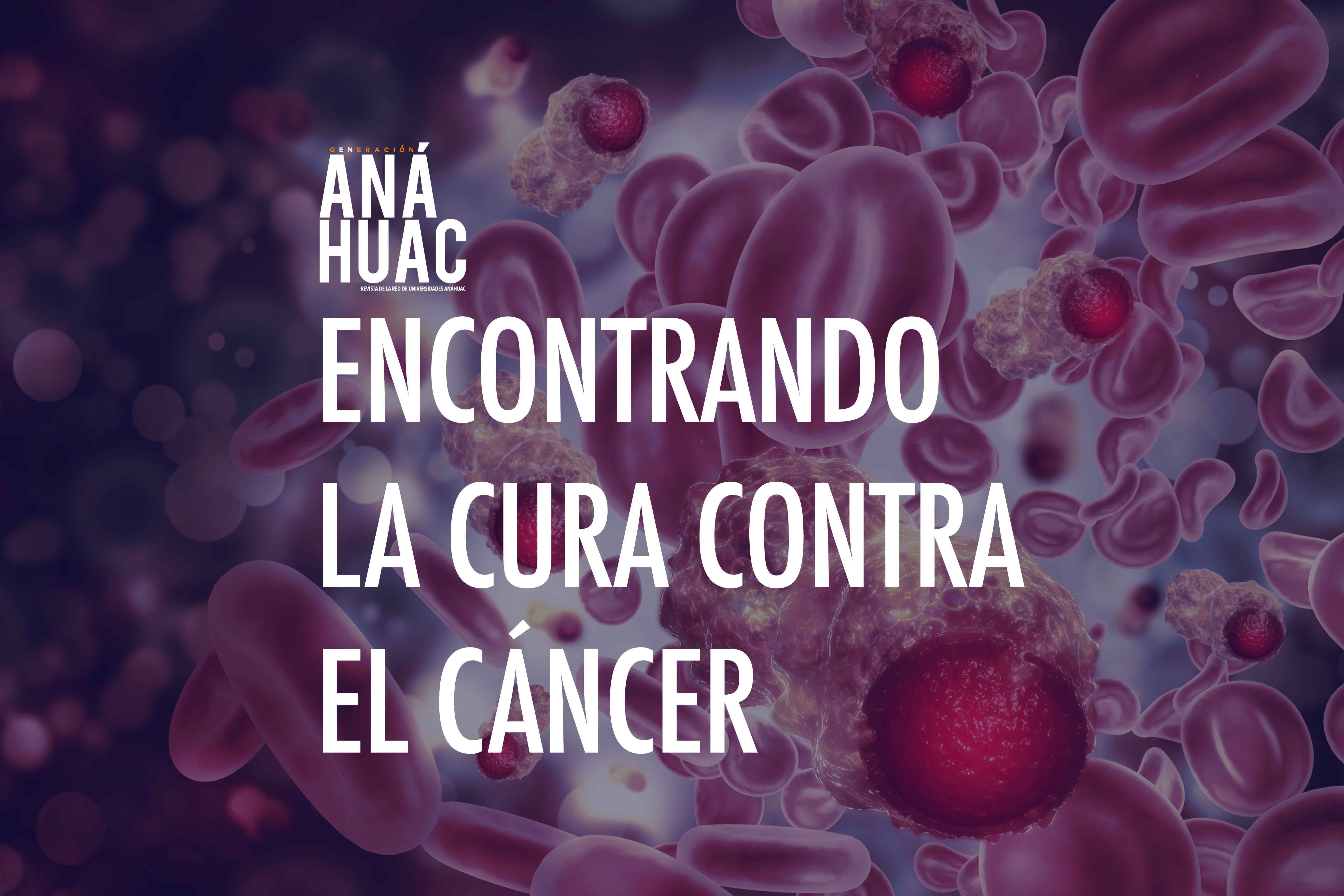 El cáncer: pautas para el tratamiento | Generación Anáhuac El cáncer: pautas para el tratamiento | Generación Anáhuac