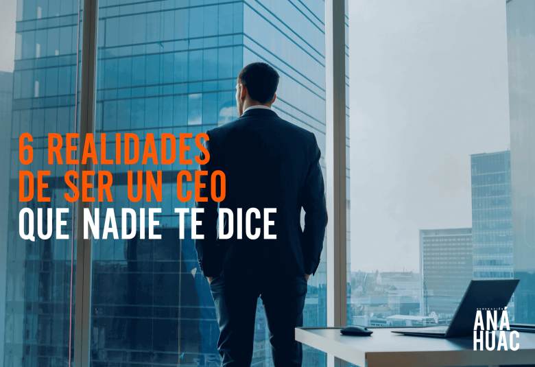 6 realidades de ser un CEO que nadie te dice | Generación Anáhuac